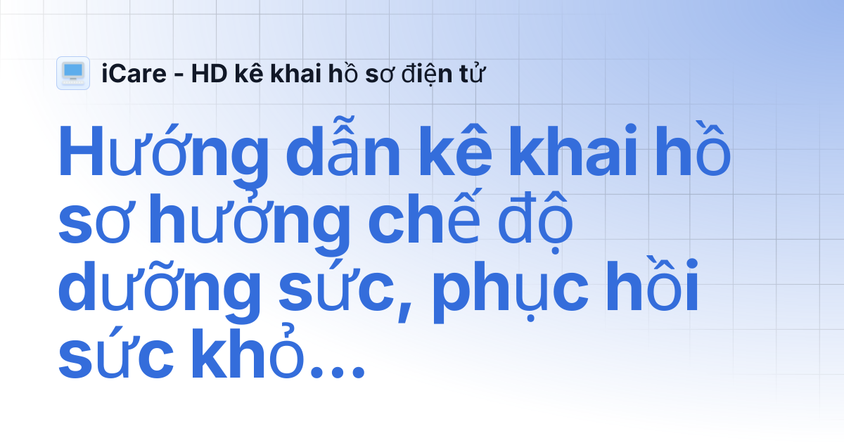 Hướng dẫn kê khai hồ sơ hưởng chế độ dưỡng sức, phục hồi sức khỏe ...